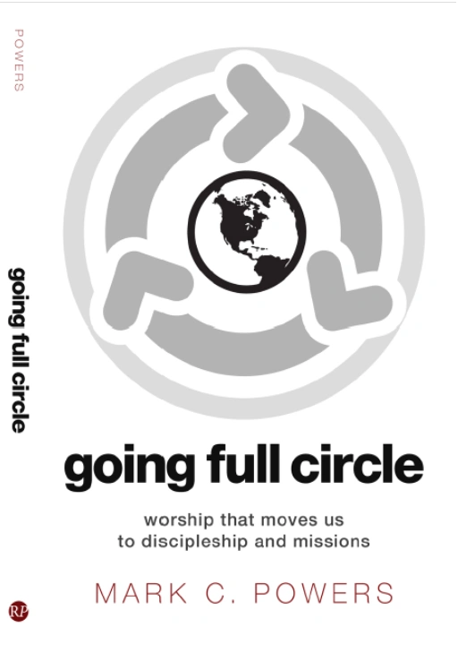 MarkCharlesPowers - Christian Discipleship, Going Full Circle Book, Christian Worship